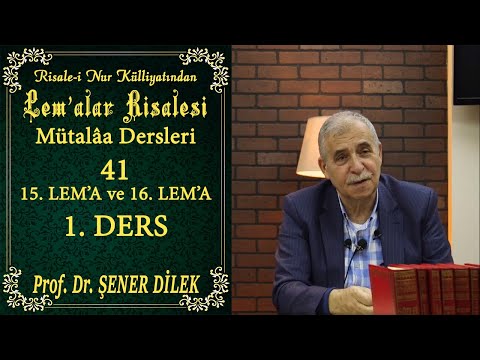 Prof. Dr. Şener Dilek - Lem'alar Mütalâası 41 - 15. ve 16. Lem'a - Ders 1