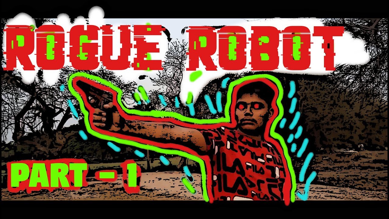 Rogue Robot - Part_1 [A Short Film By Dhrusheek menon] - YouTube