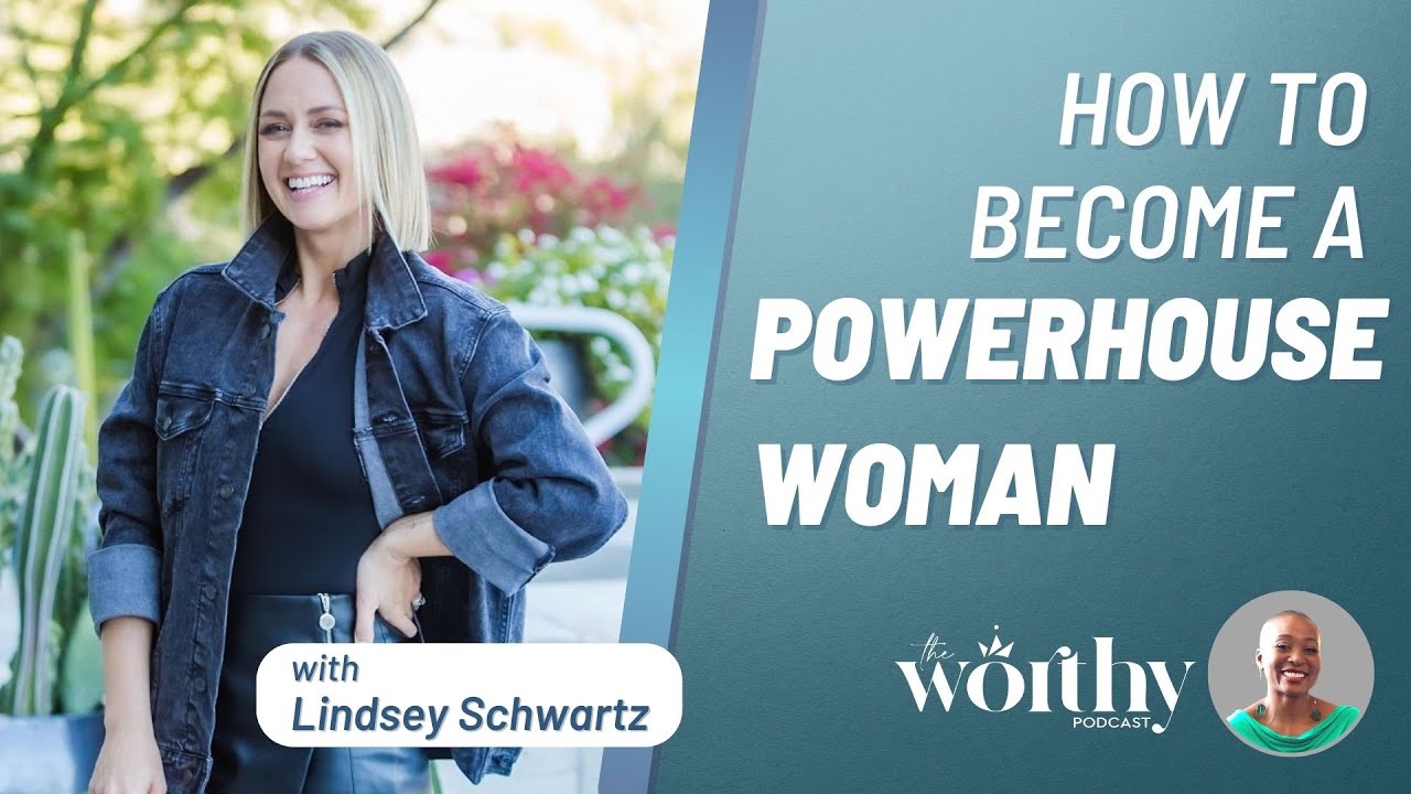 How to become a Powerhouse Woman with Lindsey Schwartz - YouTube