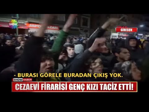 Cezaevi firarisi genç kızı taciz etti!