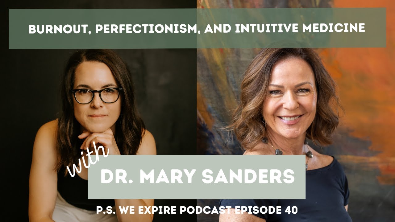 Burnout, perfectionism, and intuitive medicine with Dr. Mary Sanders ...