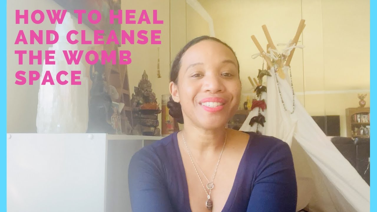 How to Heal and Cleanse the Womb - YouTube