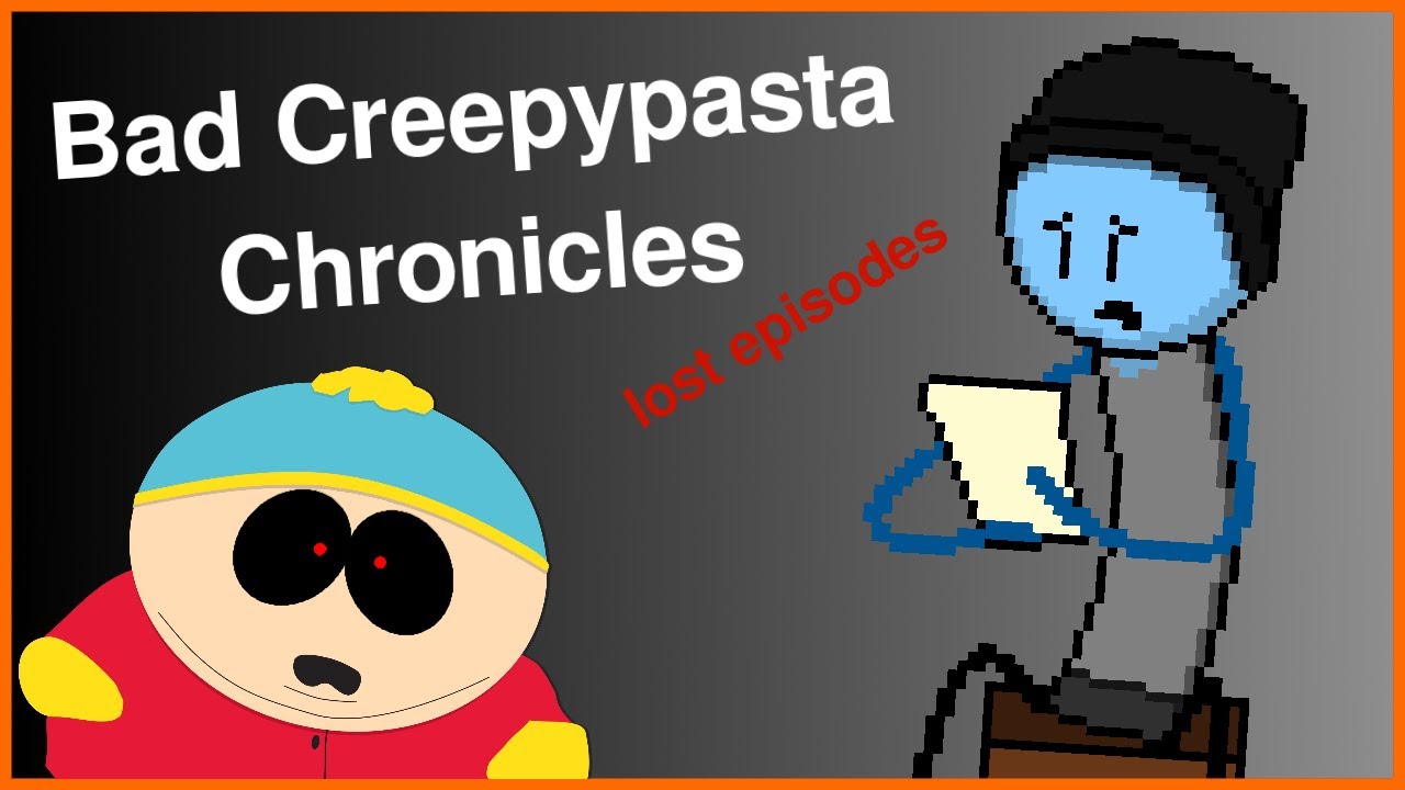 Bad Creepypasta Chronicles | Lost Episodes - YouTube