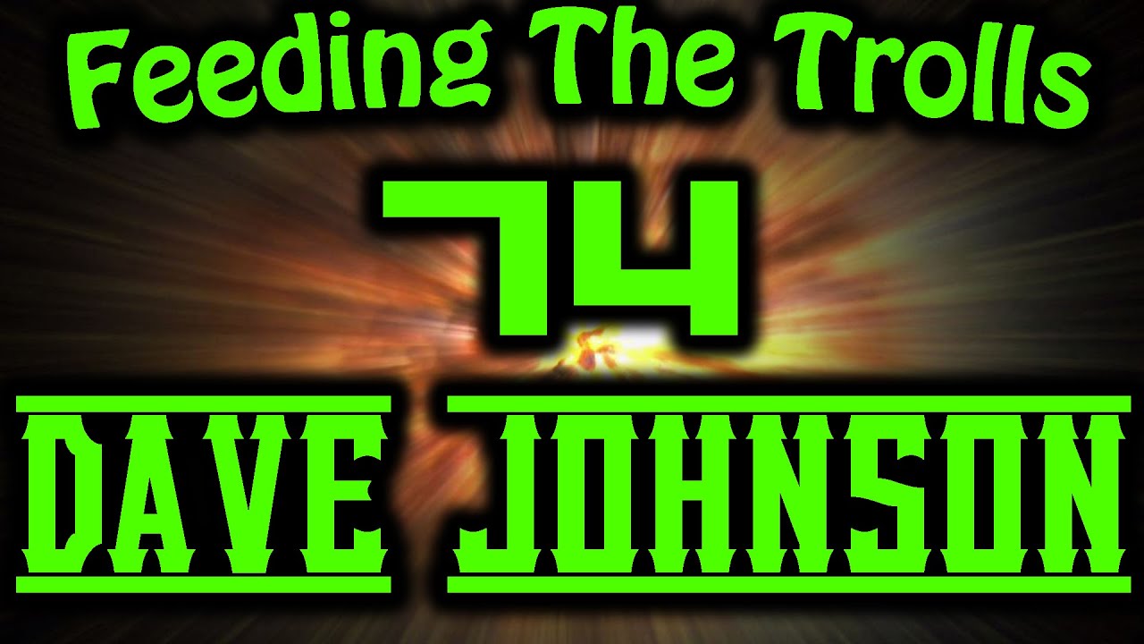 Feeding The Trolls 74: DAVE JOHNSON - YouTube