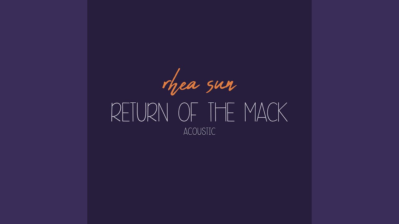 Return of the Mack (Acoustic) - Rhea Sun: Song Lyrics, Music Videos ...