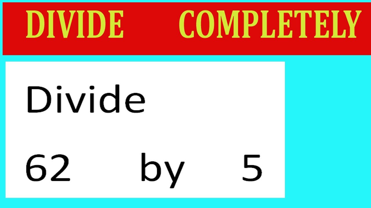 Divide 62 by 5 Divide completely - YouTube