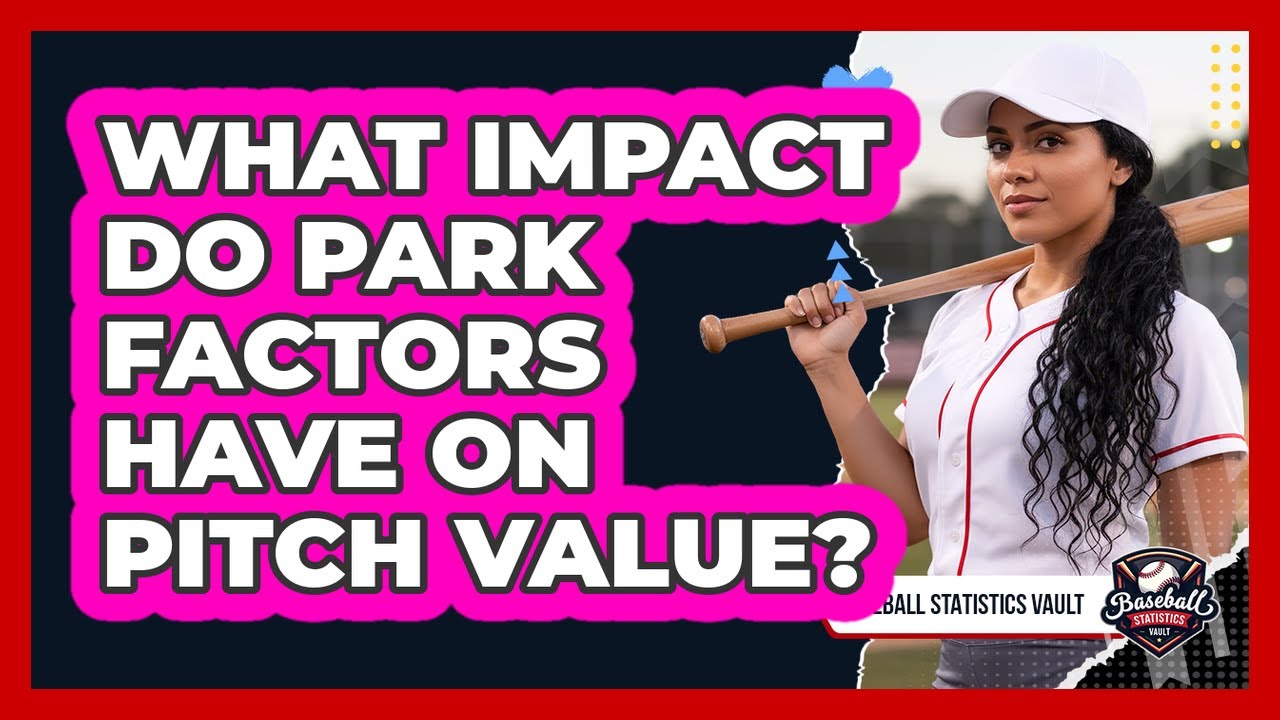 What Impact Do Park Factors Have On Pitch Value? - Baseball Statistics ...