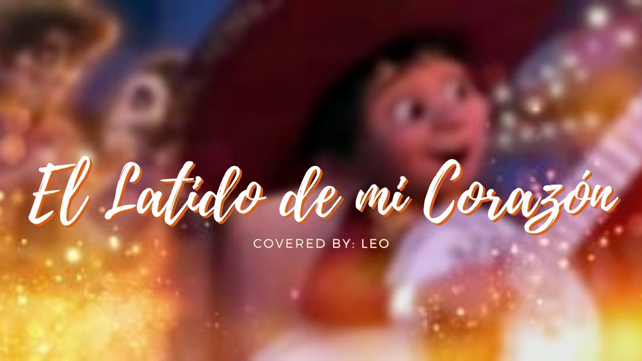 El latido de mi corazón (Coco) [Spanish cover by Leo] - YouTube