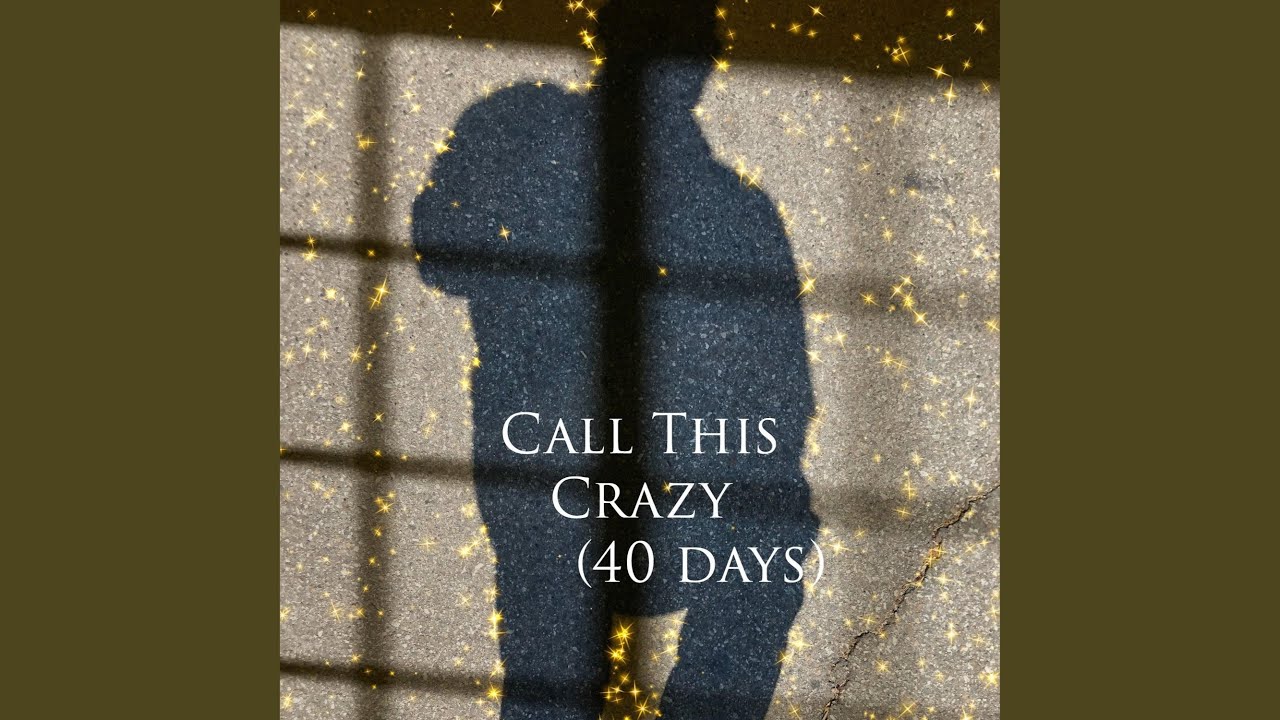 Call This Crazy (40 days) - YouTube