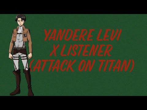 Yandere Levi X Listener (Attack On Titan) - YouTube
