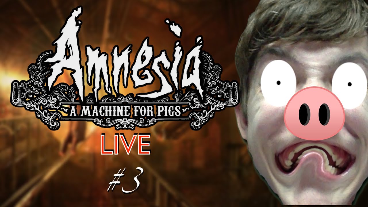 Amnesia: A Machine for Pigs #3 LIVE - YouTube