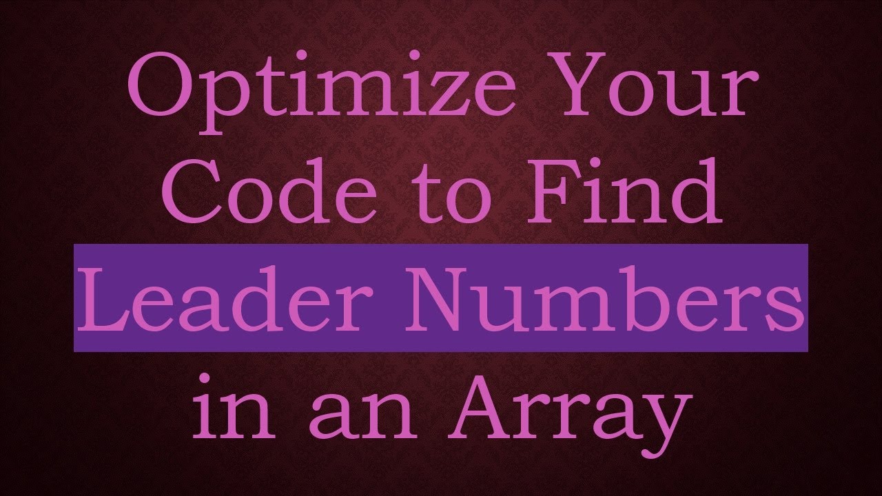 Optimize Your Code to Find Leader Numbers in an Array - YouTube