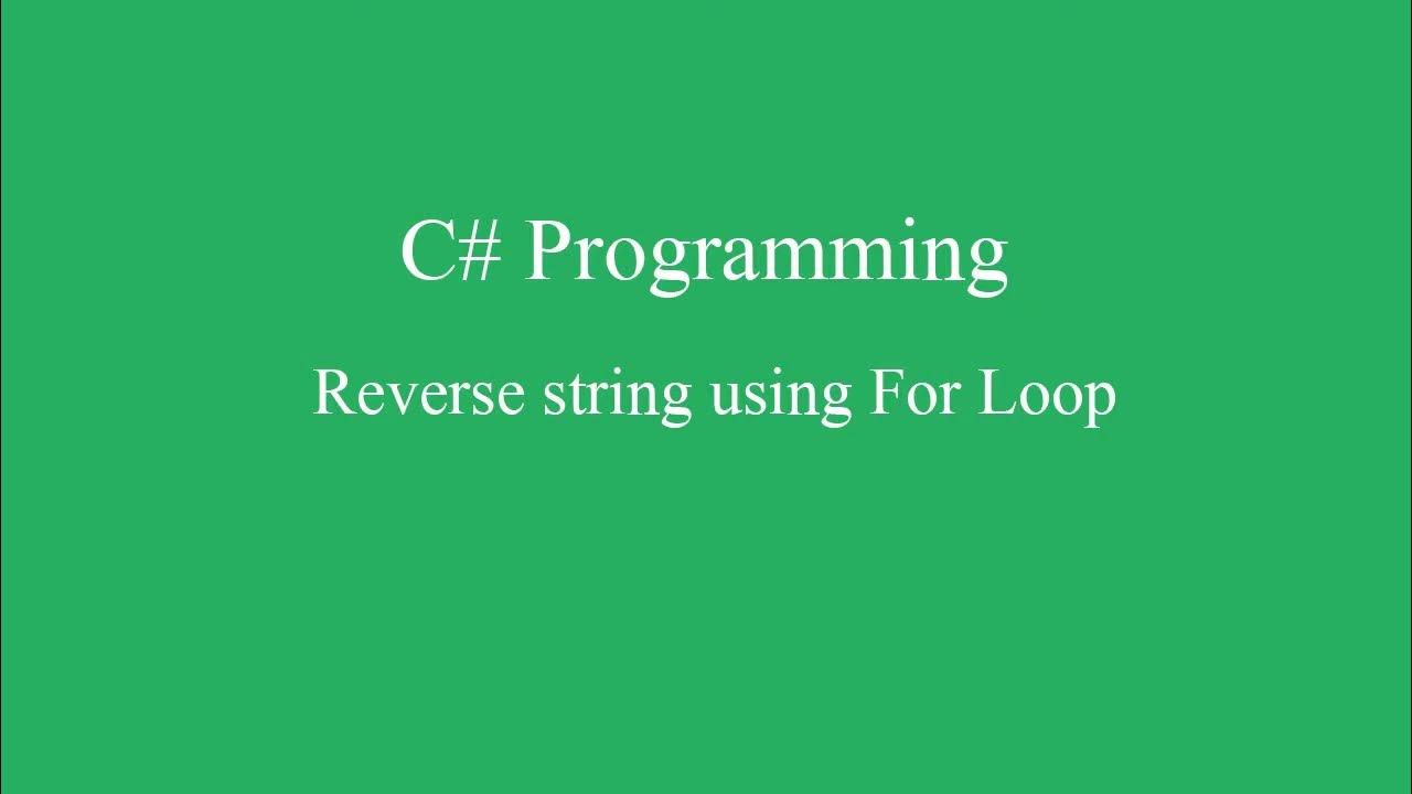 Reverse string using For Loop in C# - YouTube