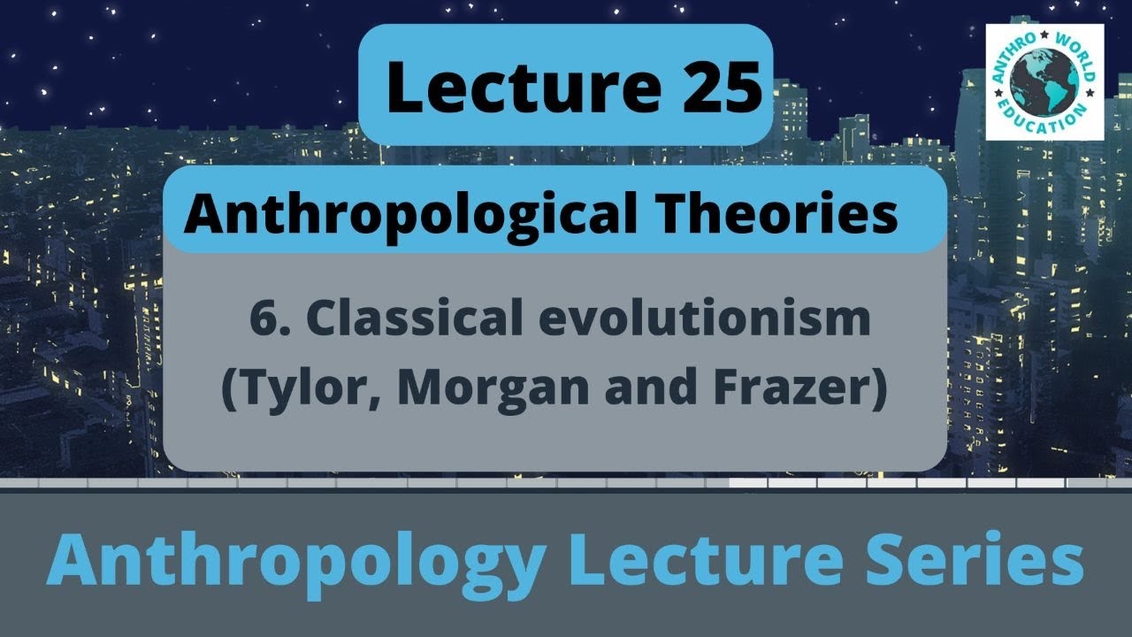 6. Classical evolutionism : Tylor, Morgan & Frazer | Anthropological ...