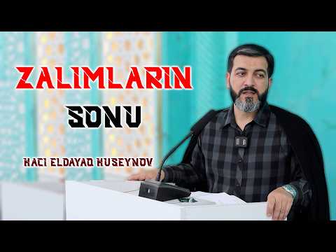 Zalımların sonu (Cümə 10 aprel 2026) Hacı Eldayaq Huseynov