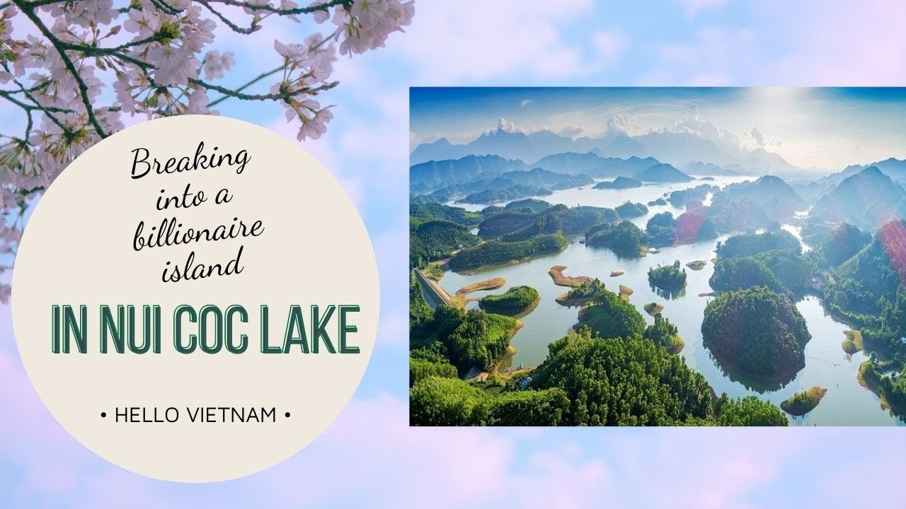 Breaking into a billionaire island in Nui Coc lake | HELLO VIETNAM ...