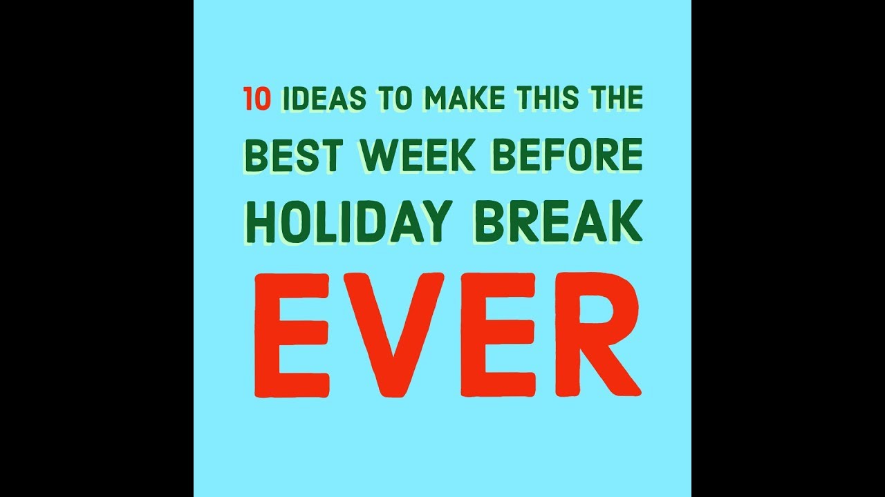 10 Ideas to Make This the Best Week Before Holiday Break Ever - YouTube
