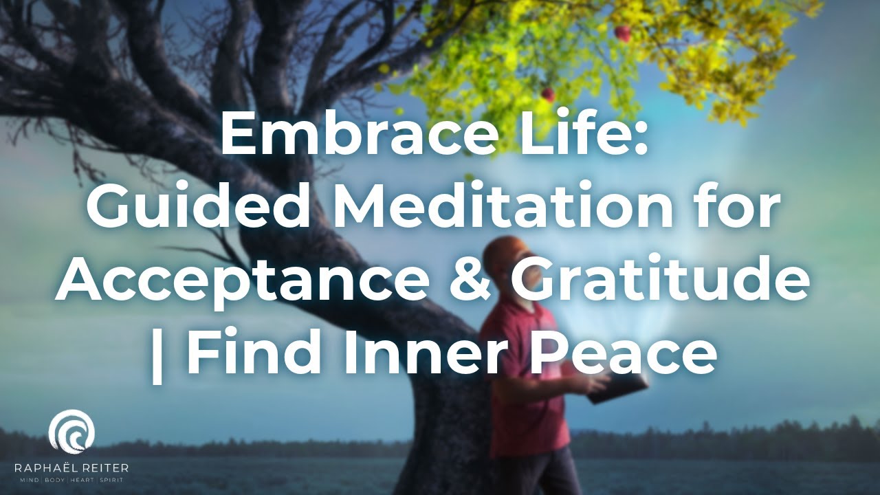 Embrace Life: Guided Meditation for Acceptance & Gratitude | Find Inner ...