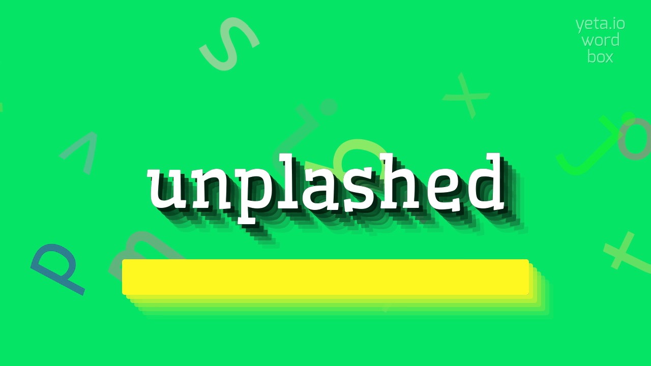 How to say "unplashed"! (High Quality Voices) - YouTube