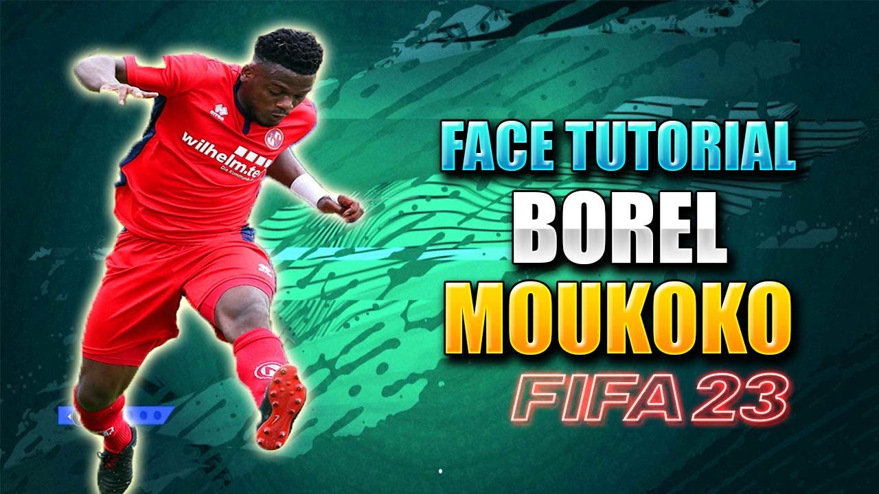 COMO HACER A BOREL MOUKOKO EN FIFA 23 - FACE TUTORIAL - YouTube
