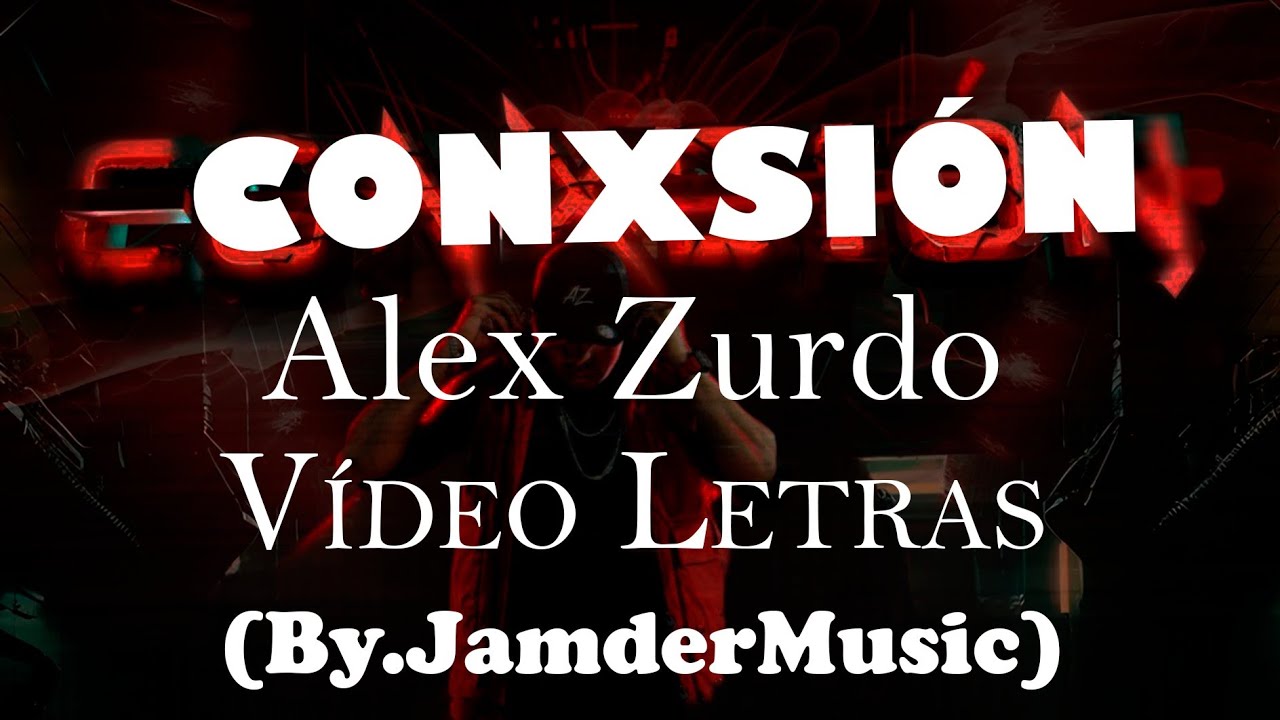 Alex Zurdo - Conxsión (Vídeo Letras) || (By.JamderMusic) - YouTube