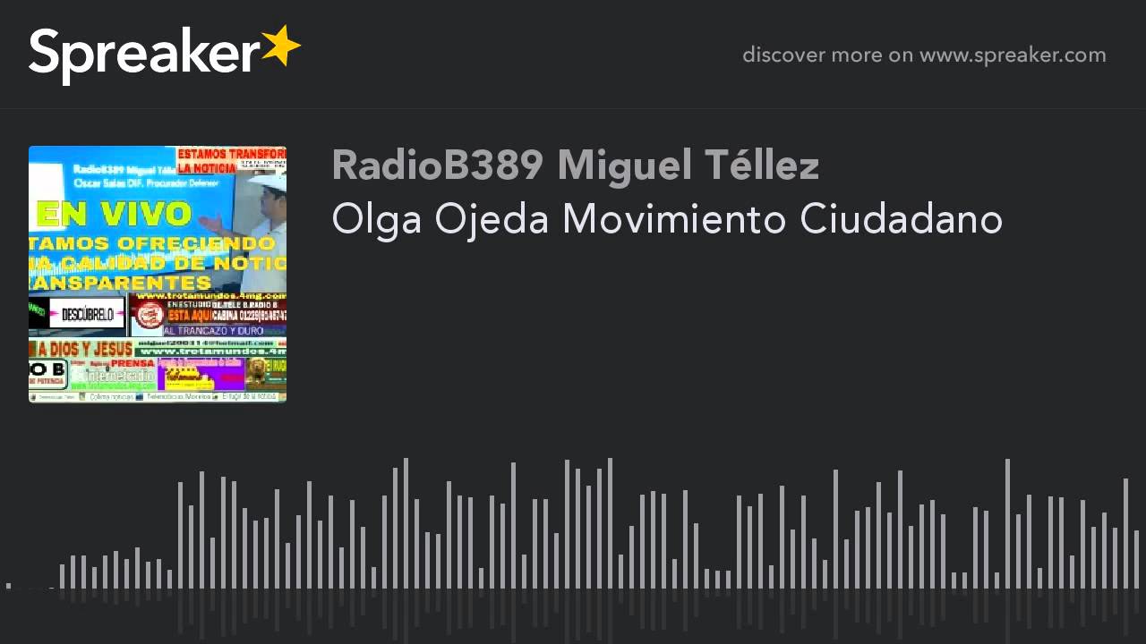Olga Ojeda Movimiento Ciudadano (hecho con Spreaker) - YouTube