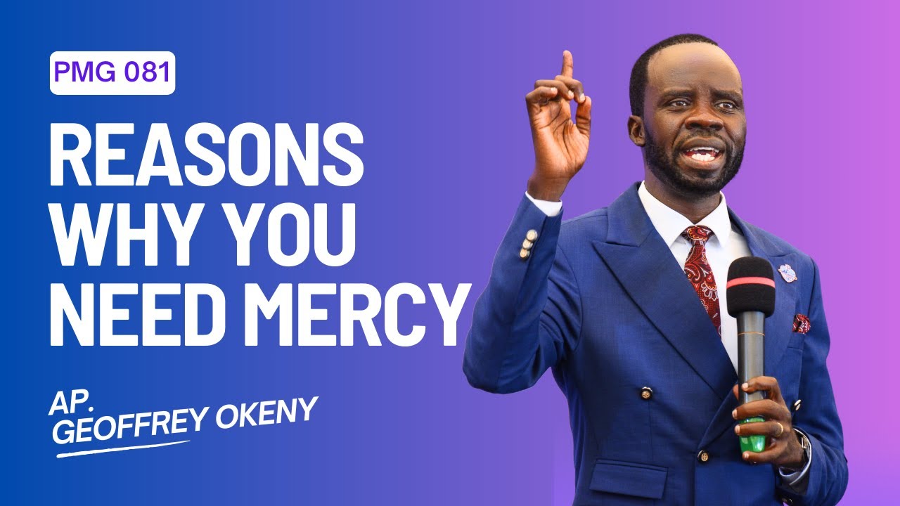 REASONS WHY YOU NEED MERCY | PMG 081 | AP GEOFFREY OKENY - YouTube