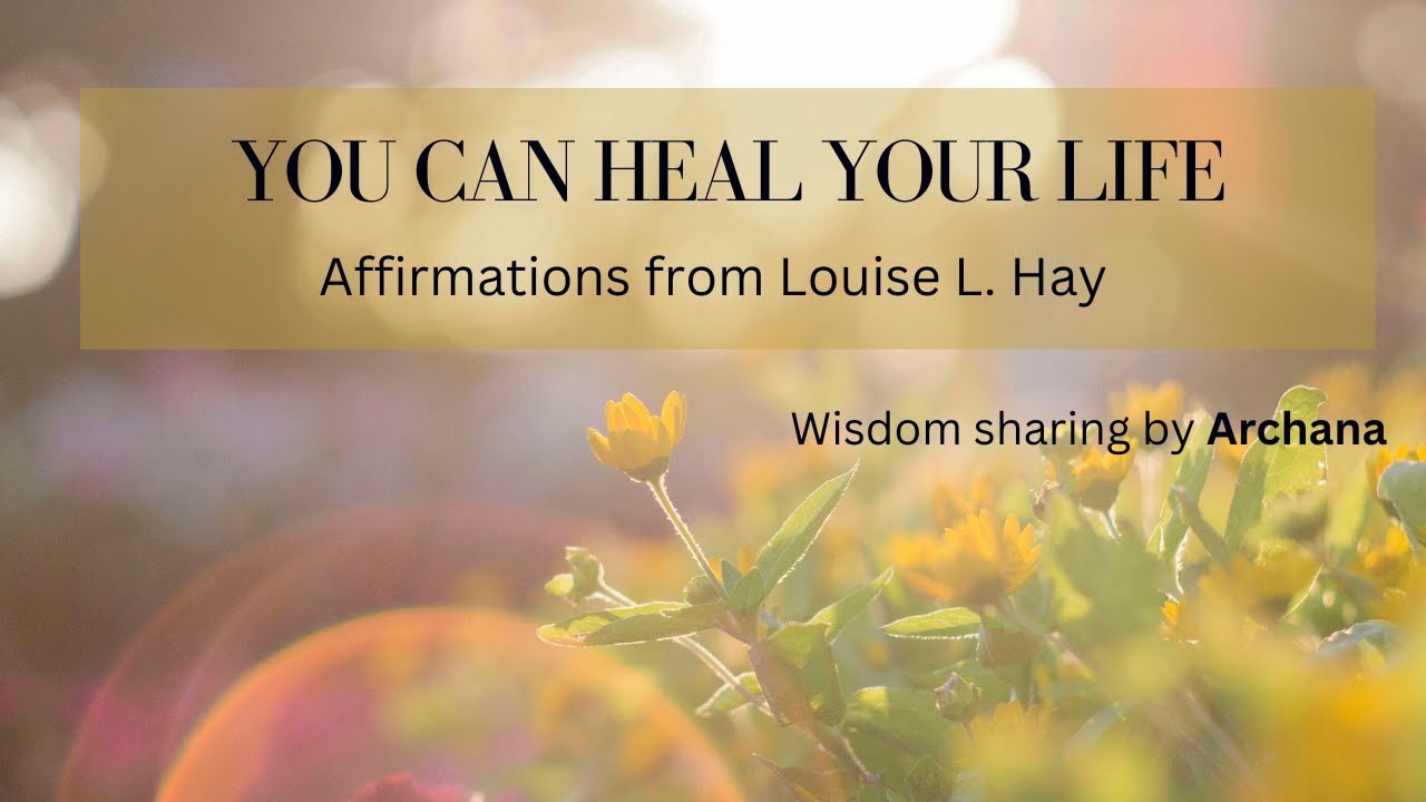 You Can Heal Your Life - Affirmations by Archana - YouTube