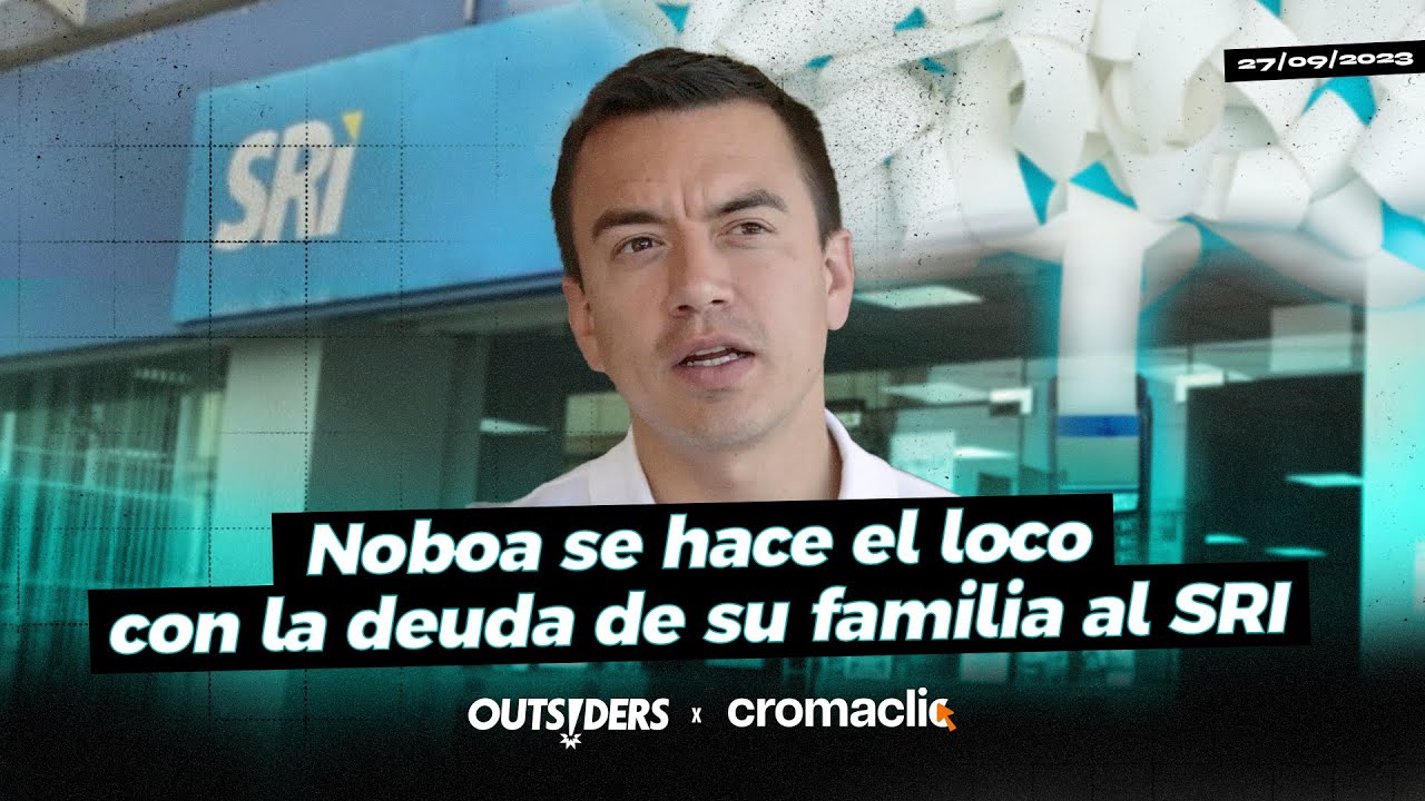 OUTSIDERS 27/09 - Noboa se hace el loco con la deuda de su familia al ...