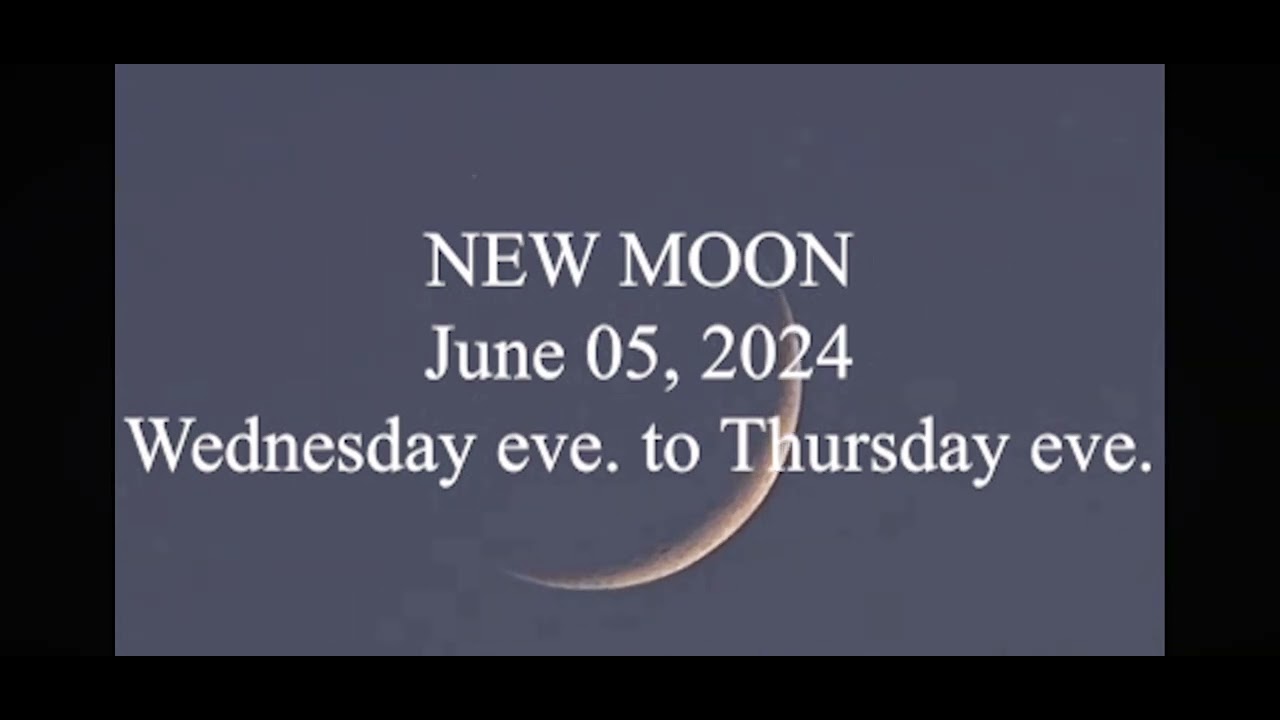 NEW MOON June 5, 2024 Wednesday eve. to Thursday eve. - YouTube