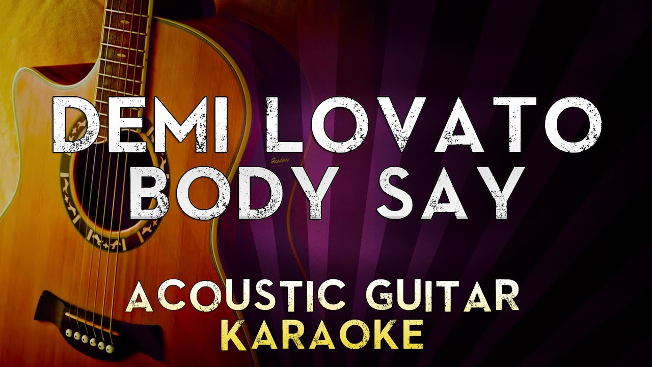 Demi Lovato - Body Say | Higher Key Acoustic Guitar Karaoke ...