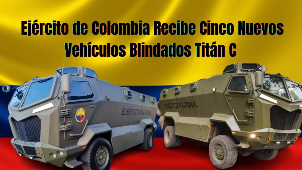 Ejército De Colombia ReCibe Cinco Nuevos Vehículos Blindados Titán C ...