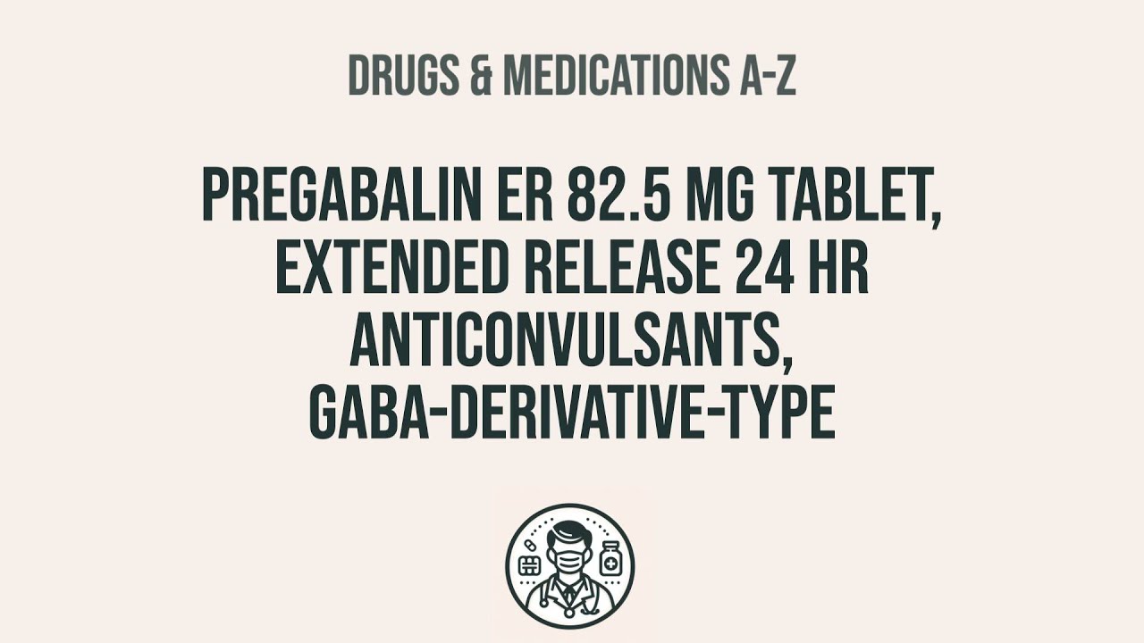 How to use Pregabalin Er 82.5 Mg Tablet, Extended Release 24 Hr ...