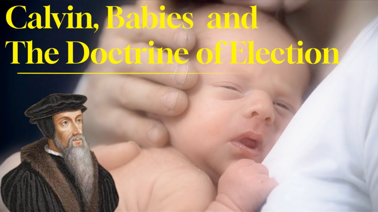 Calvin, Babies and the Doctrine of Election - YouTube