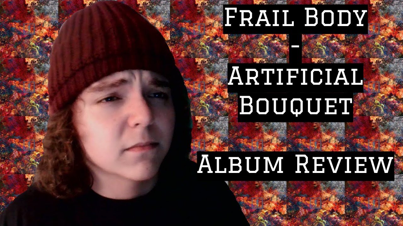 Frail Body - Artificial Bouquet (Album Review) - YouTube