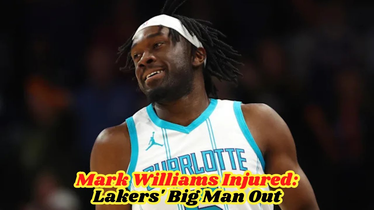 Mark Williams Injury Update: Mark Williams Suffers Injury in Lakers ...