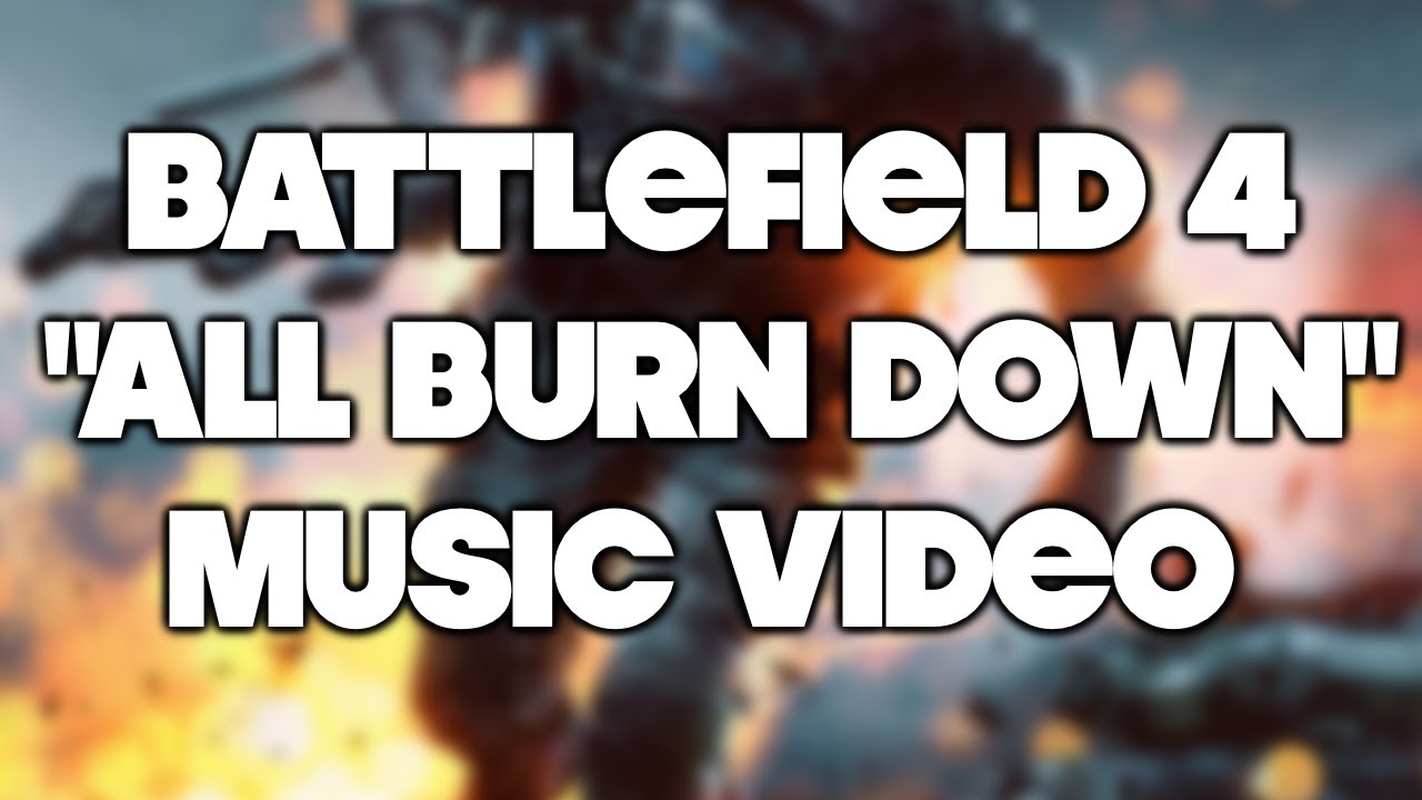 Battlefield 4 Music Video - "All Burn Down" - Borderline Disaster - YouTube