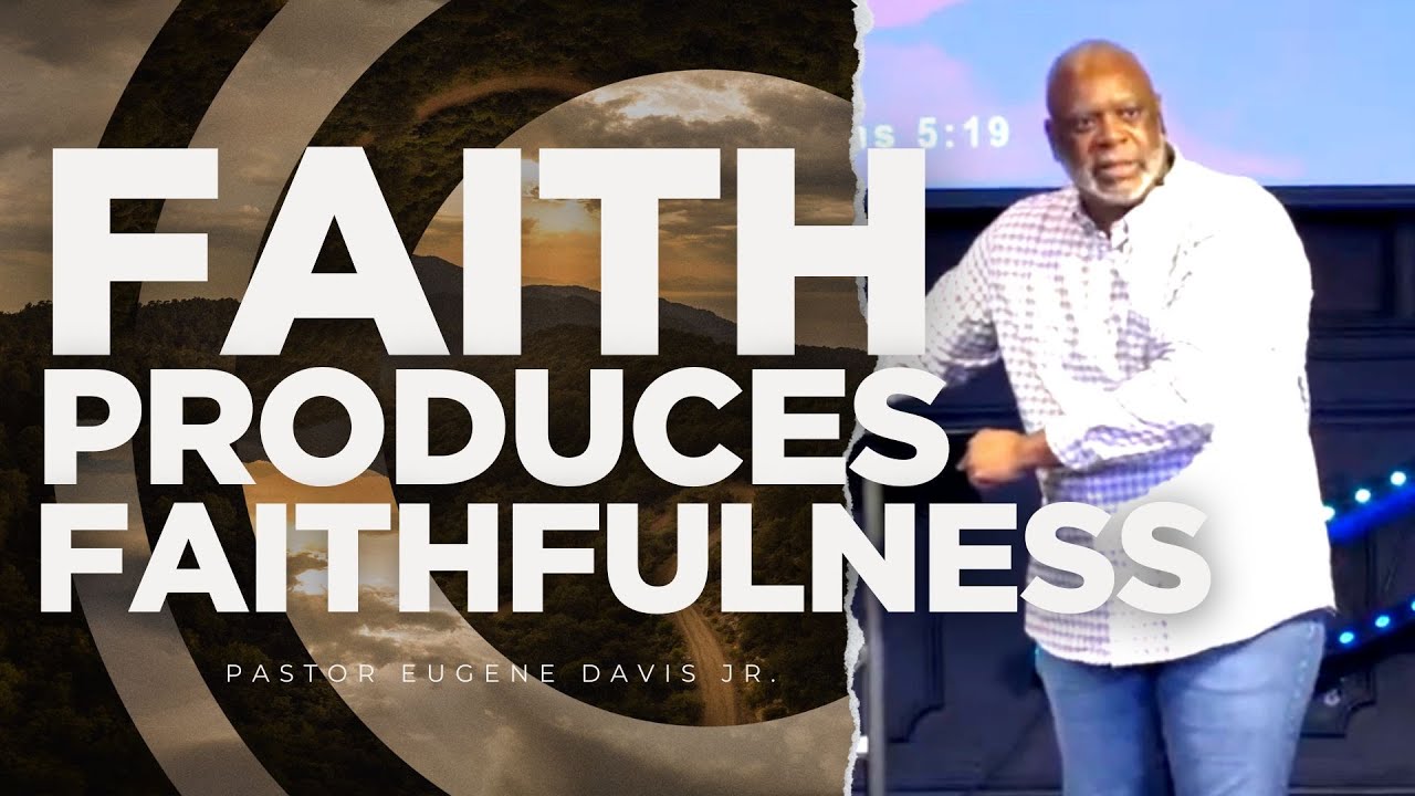 Faith Produces Faithfulness // Resilient Faith Series // Eugene Davis ...
