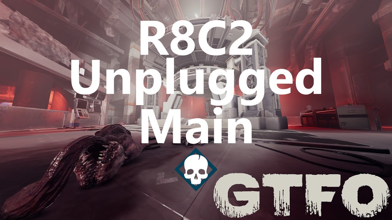 GTFO R8C2 "Unplugged" Main - YouTube