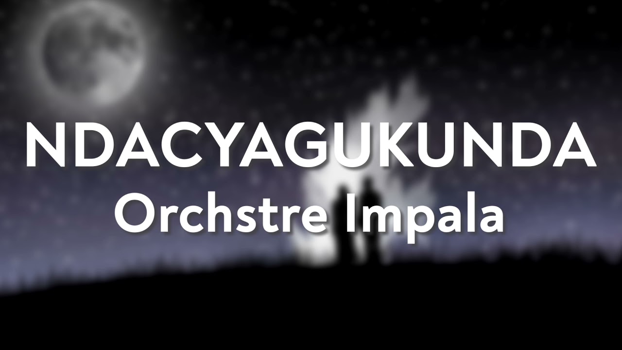 Ndacyagukunda - Orchestre Impala | Karahanyuze Nyarwanda - YouTube