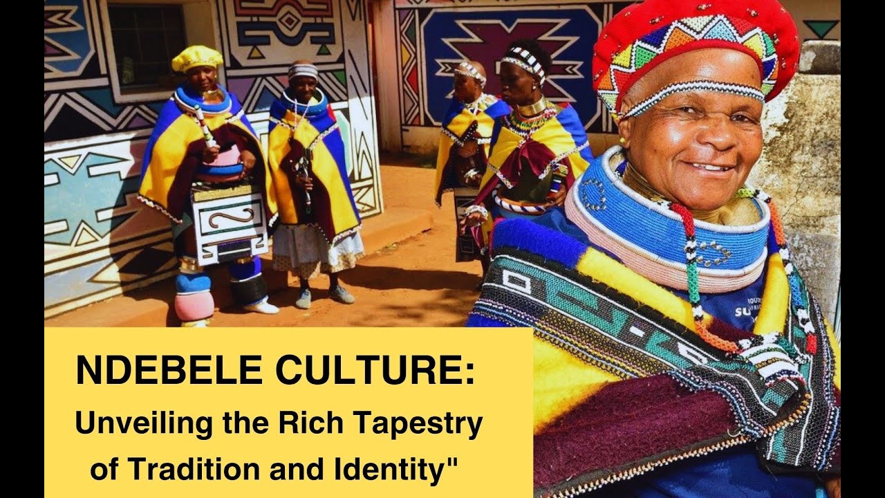 NDEBELE CULTURE: Unveiling the Rich Tapestry of Tradition and Identity ...