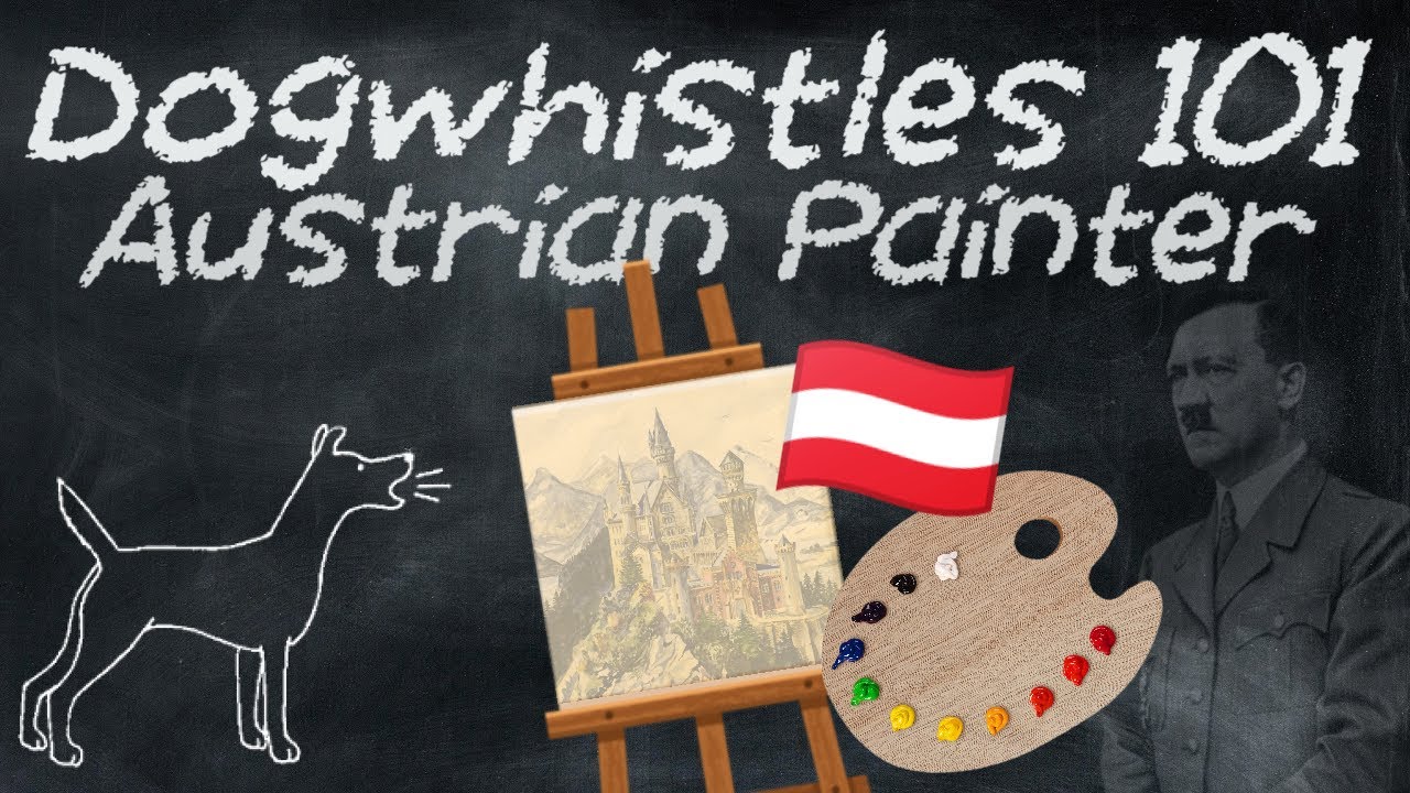 Dogwhistles 101: Austrian Painter - YouTube