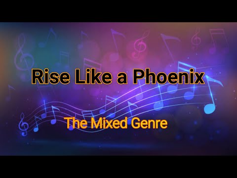 Rise Like a Phoenix (by The Mixed Genre)