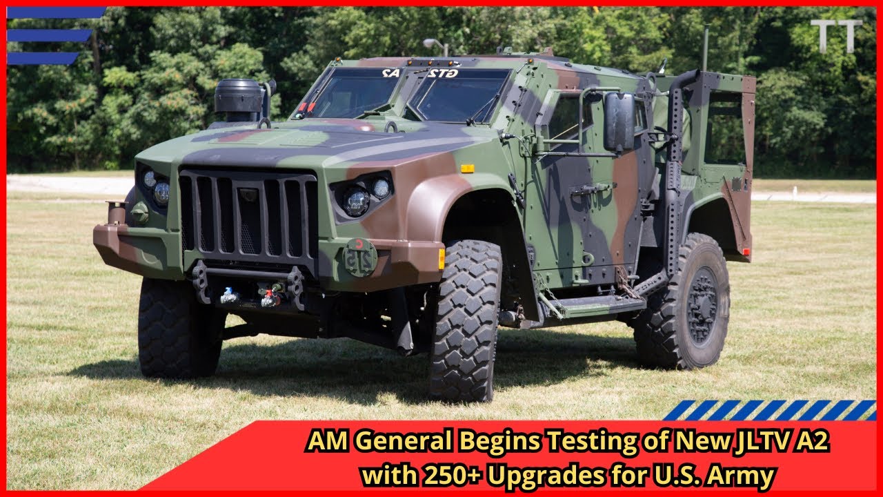 AM General Begins Testing of New JLTV A2 with 250+ Upgrades for U S ...