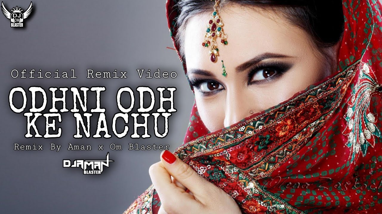 Odhni Odh Ke Nachu Official Remix Video By Aman X Om Blaster - YouTube