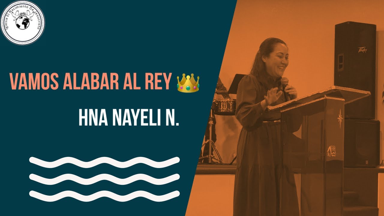 Vamos Alabar Al Rey 👑 | Hna Nayeli N. | Iglesia El Nacimiento De ...