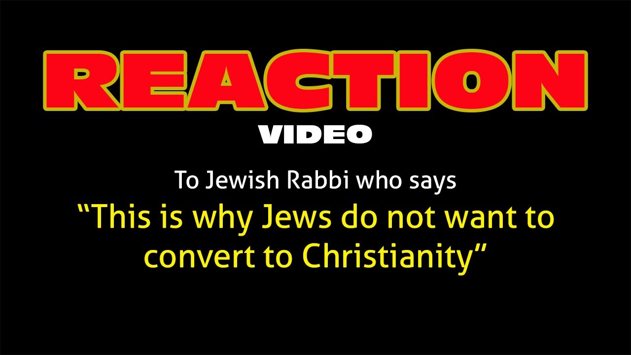 Reaction to Rabbi saying why Jews do not convert to Christianity - YouTube
