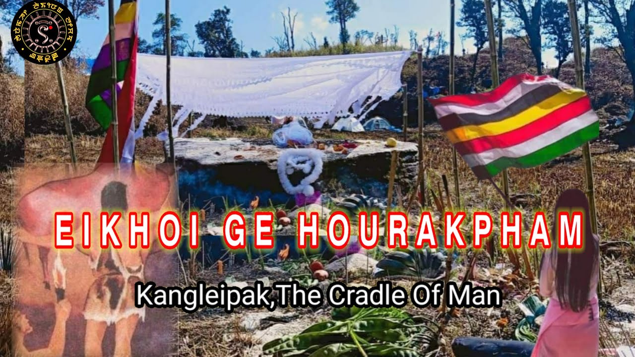 EIKHOI GE HOURAKPHAM || Kangleipak,The Cradle Of Man - YouTube