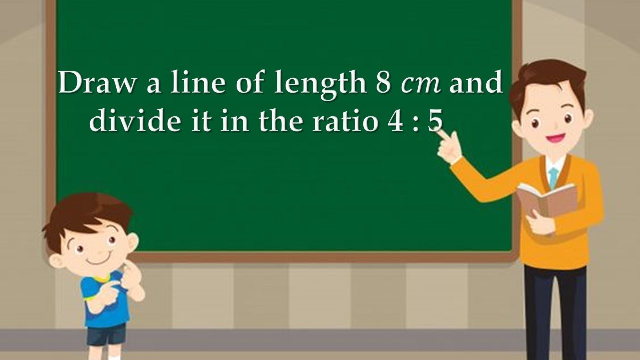 Draw a line of length 8 cm and divide it in the ratio 4 :5 - YouTube