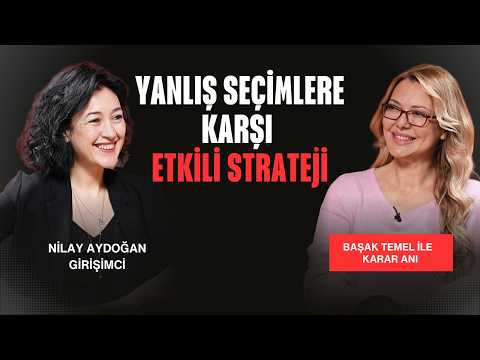 Doğru Kararlar Nasıl Verilir? Sağlıklı Seçimler Yapmamızı Sağlayan 8 Başlık! | Nilay Aydoğan